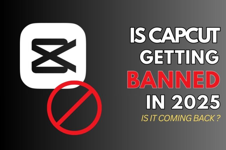 Is CapCut Getting Banned in 2025? Is It Coming Back?